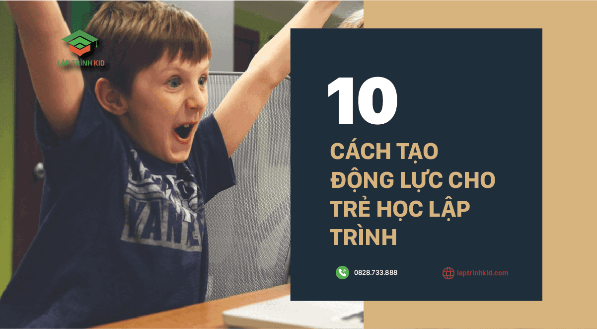 CÁCH TẠO ĐỘNG LỰC CHO TRẺ HỌC LẬP TRÌNH - Lập trình KID
